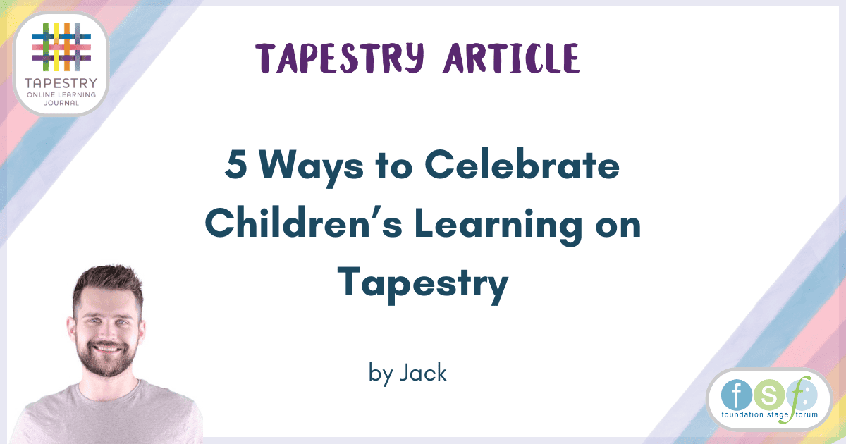 5 Ways to Celebrate Children’s Learning on Tapestry | Tapestry